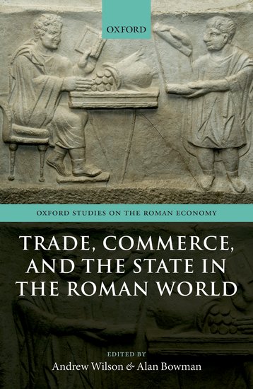 Trade, Commerce, and the State in the Roman World | The Oxford Roman ...